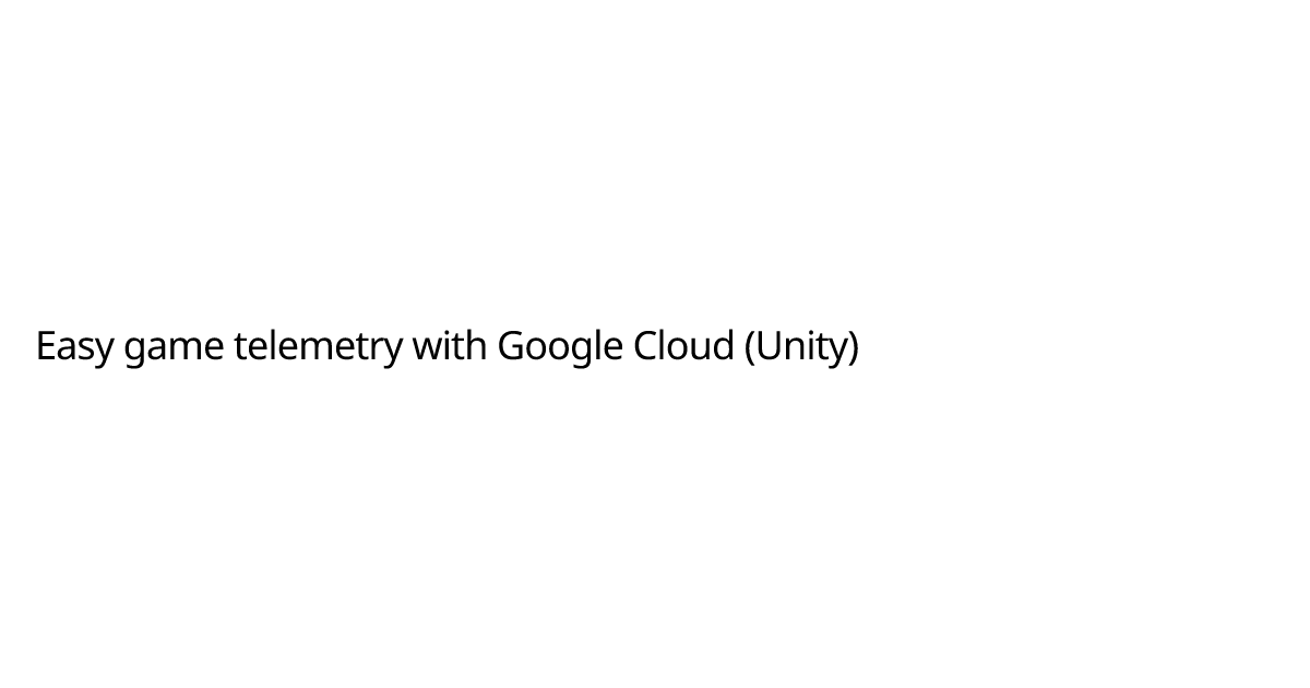 Easy game telemetry with Google Cloud (Unity) | Lee Jia Keat